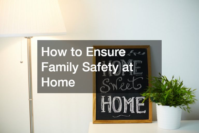 How to Ensure Family Safety at Home - Life Long Learners HQ